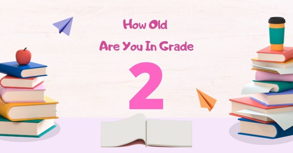 How Old Are You In 2nd Grade | Best Answer 2023