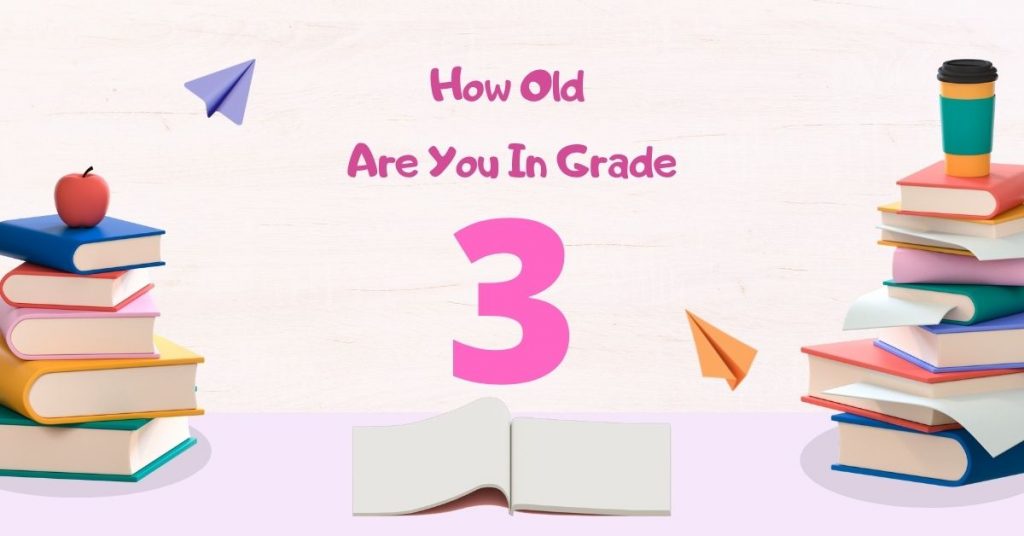How Old Are You In 3rd Grade | Best Answer 2023